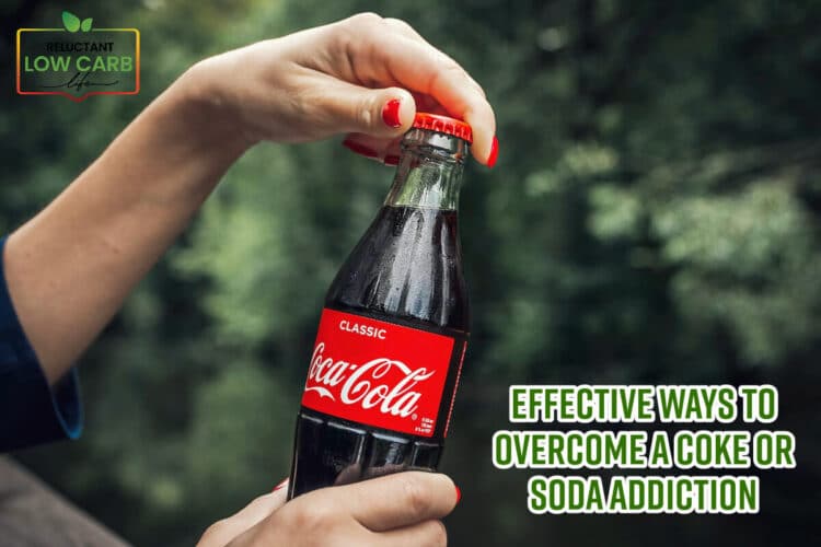 Effective Ways To Overcome A Coke Or Soda Addiction - Reluctant Low ...