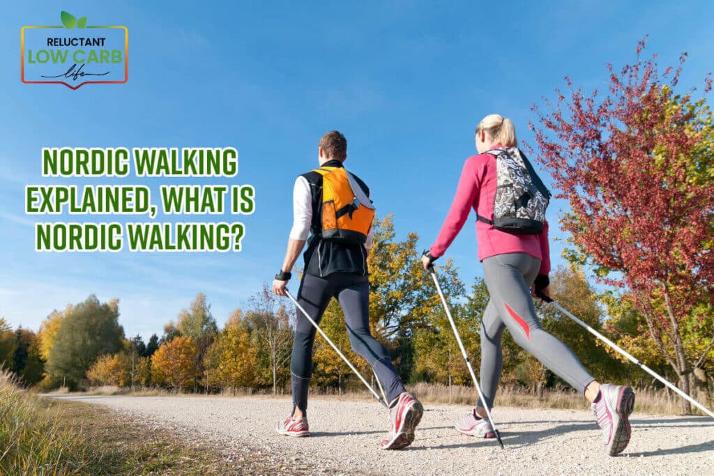 Nordic Walking Explained, What Is Nordic Walking? - Reluctant Low Carb Life