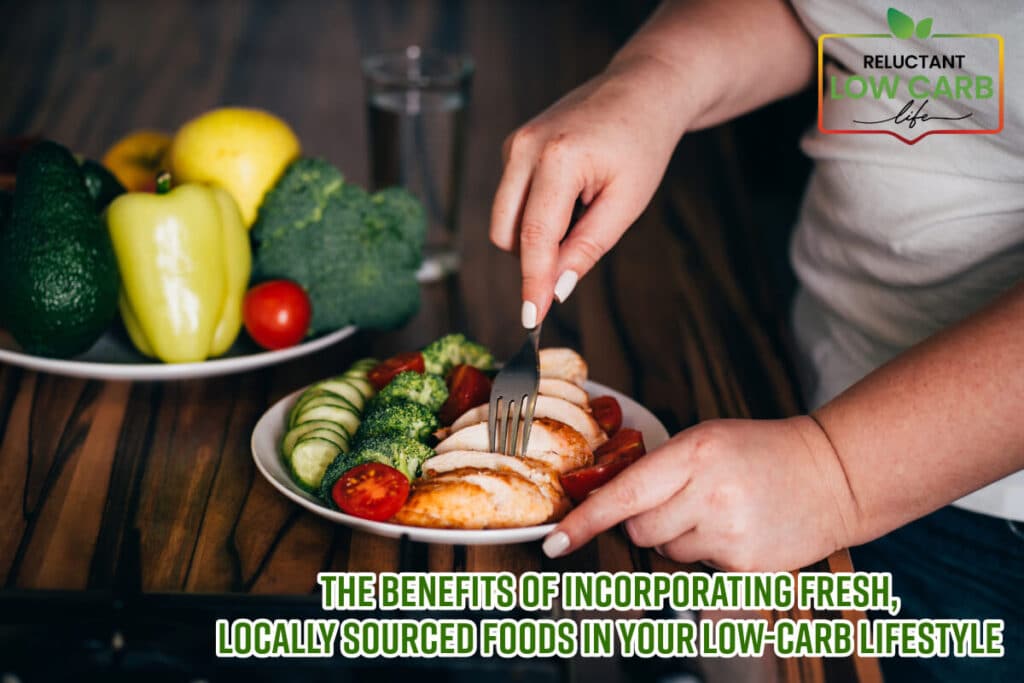The Benefits of Incorporating Fresh, Locally Sourced Foods in Your Low ...